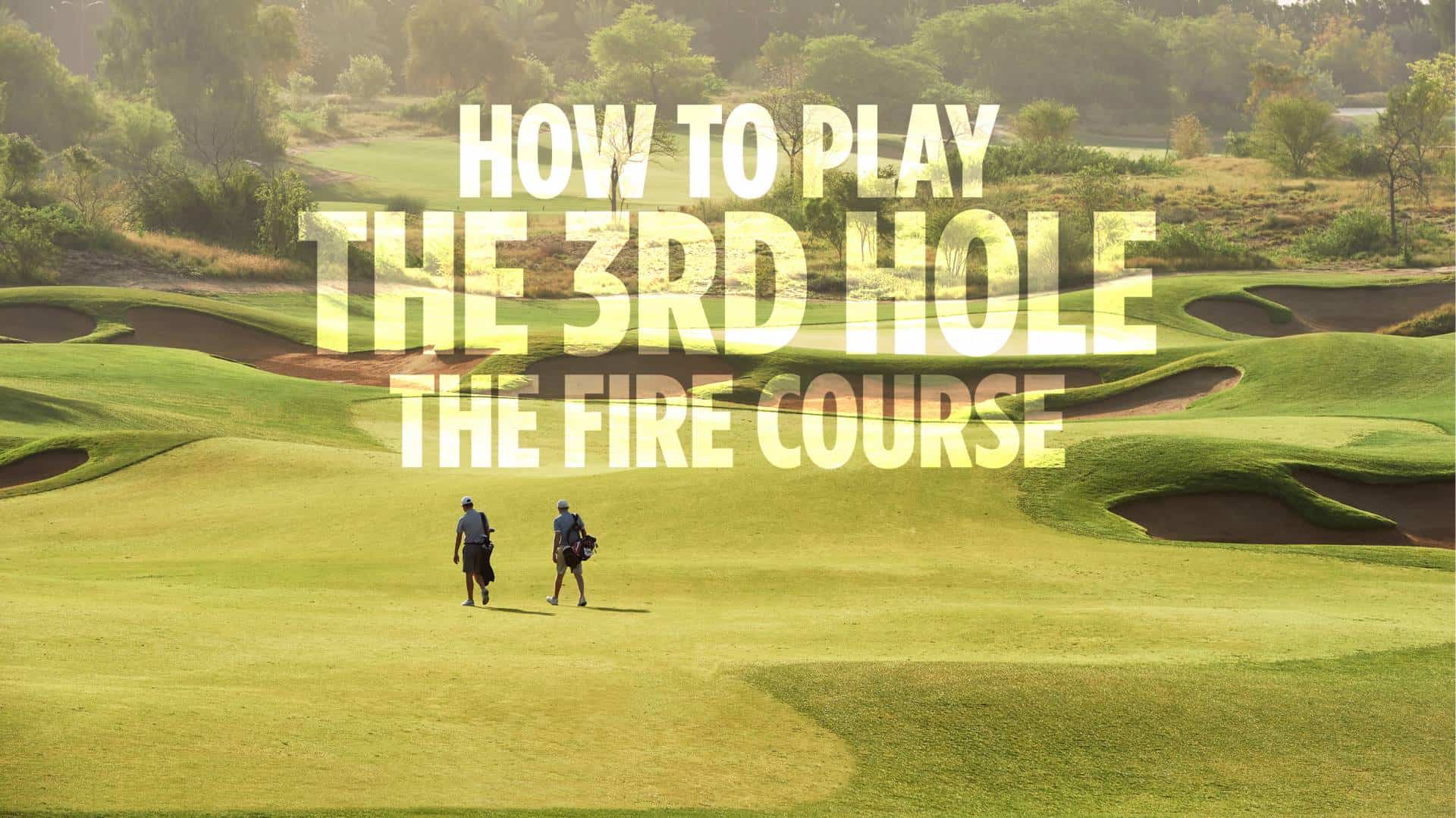 How to play the 3rd hole on the Fire course at Jumeirah Golf Estates