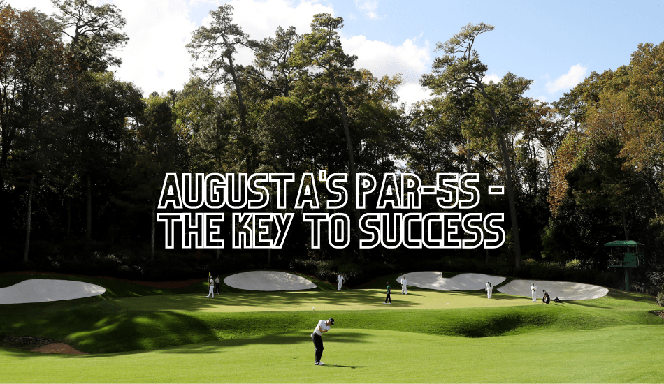 Augusta's par-5s - Birdies an essential ingredient to winning