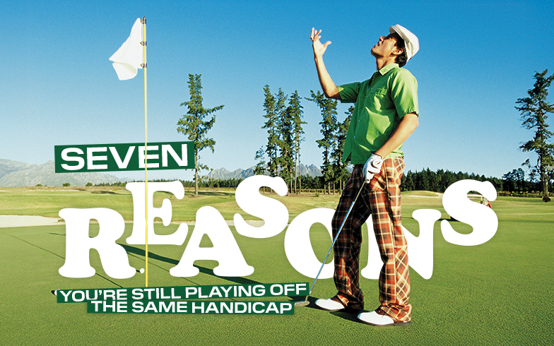 Seven Reasons Why You're Still Playing Off The Same Handicap ...